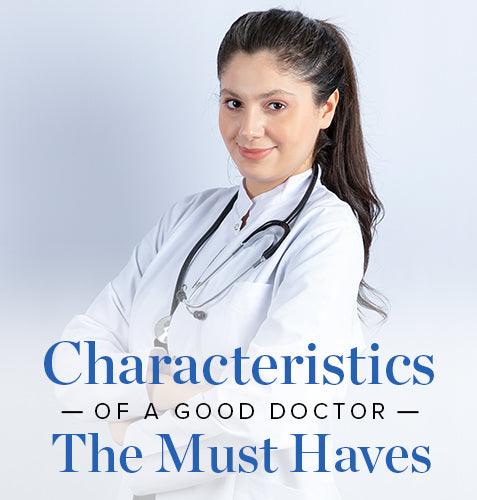 Characteristics of A Good Doctor: The Must Haves | Just Lab Coats